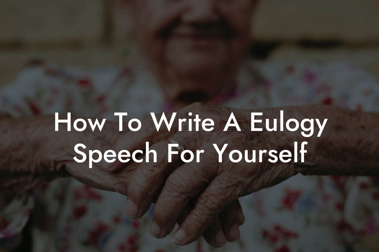 How To Write A Eulogy Speech For Yourself - Eulogy Assistant