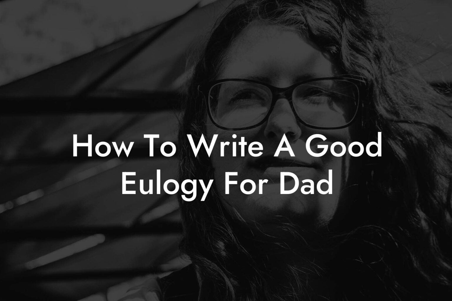 How To Write A Good Eulogy For Dad - Eulogy Assistant