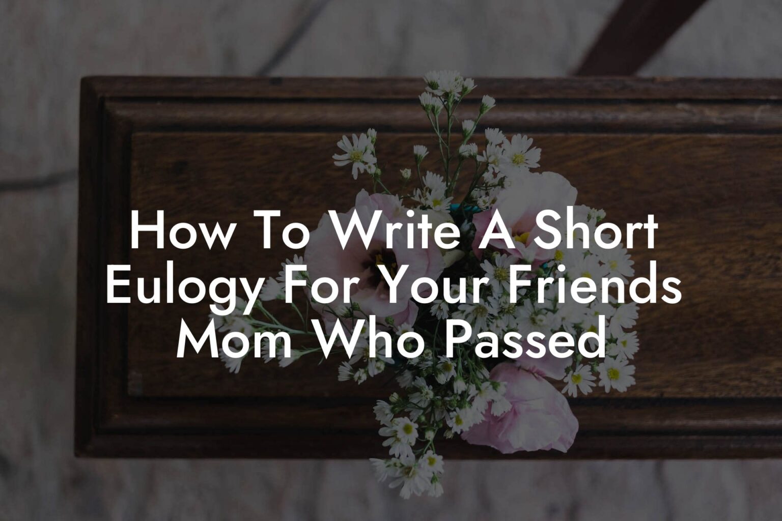 How To Write A Short Eulogy For Your Friends Mom Who Passed - Eulogy ...