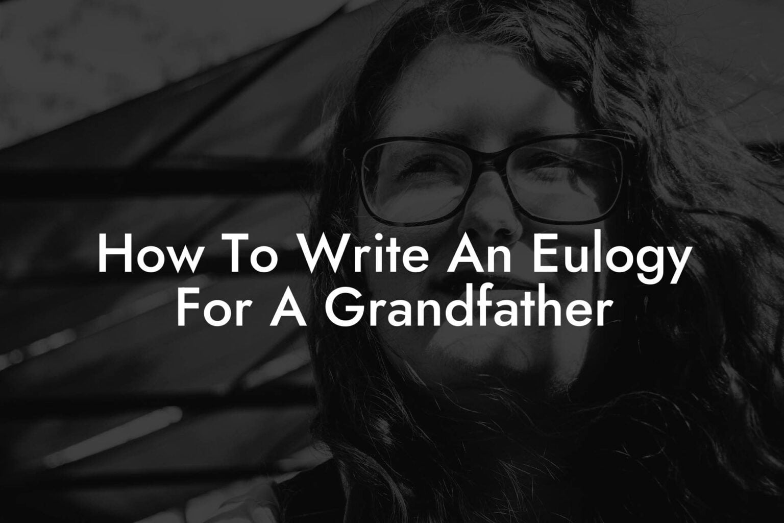 How To Write An Eulogy For A Grandfather - Eulogy Assistant