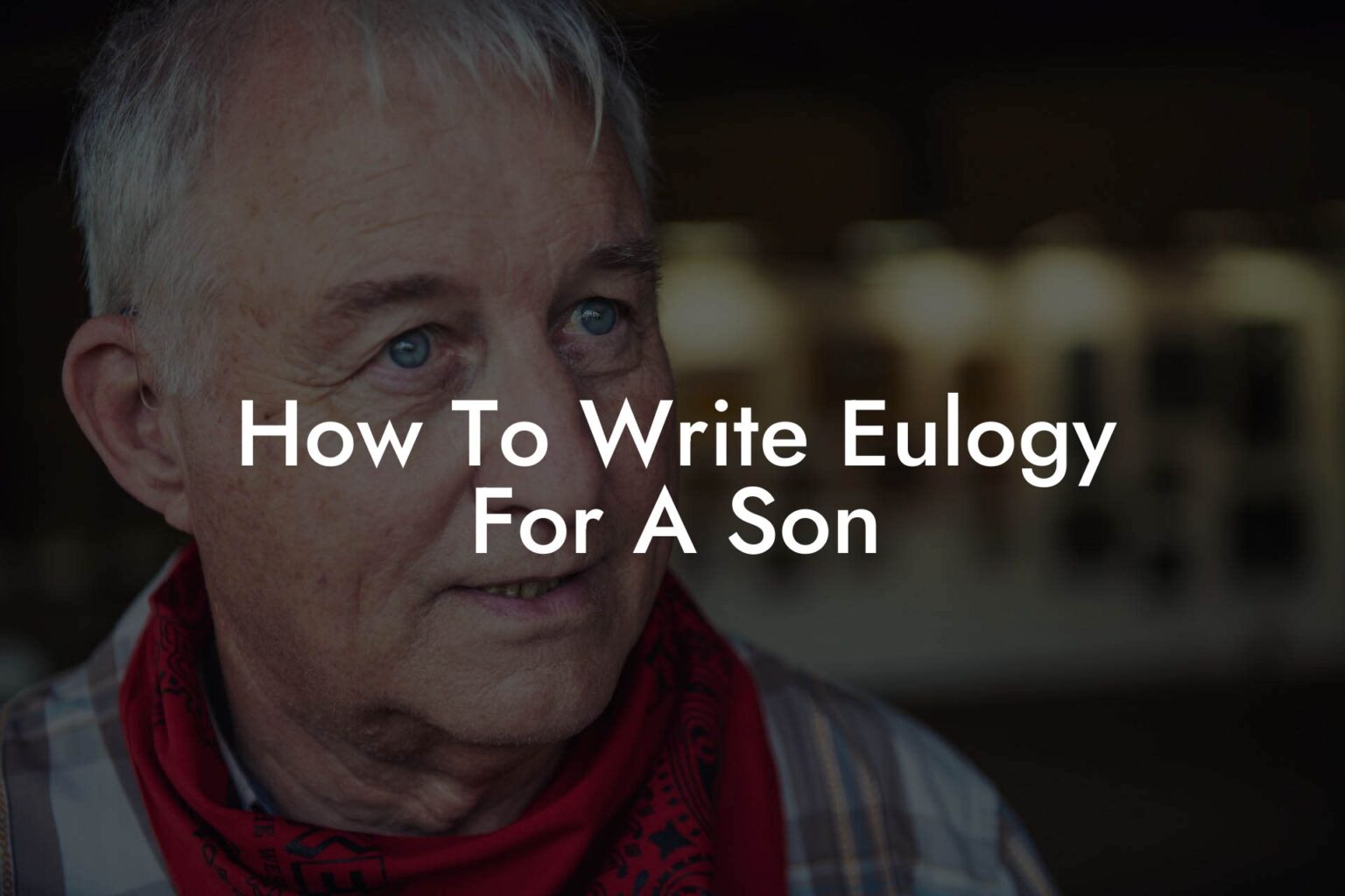 How To Write Eulogy For A Son - Eulogy Assistant