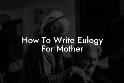 How To Write Eulogy For Mother - Eulogy Assistant