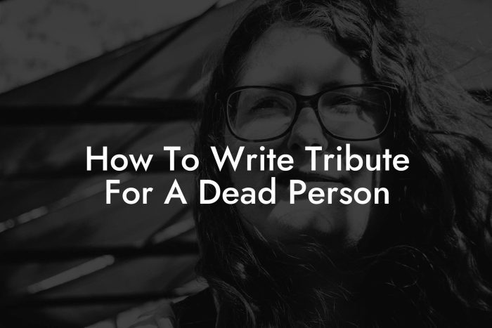How To Write Tribute For A Dead Person - Eulogy Assistant