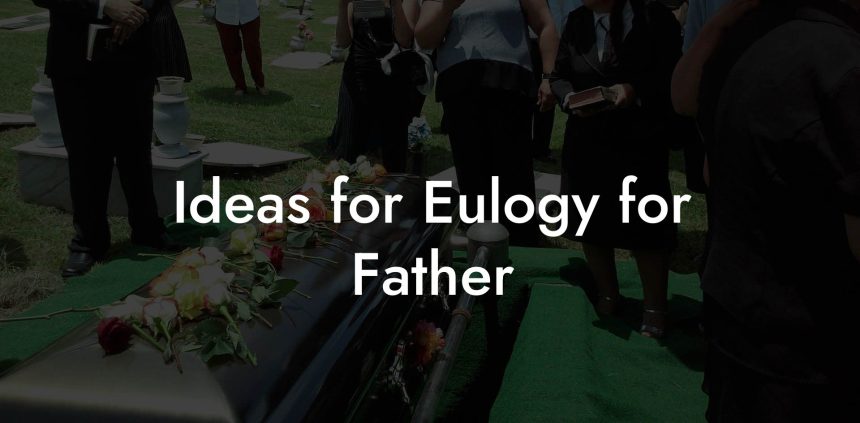 Ideas for Eulogy for Father - Eulogy Assistant