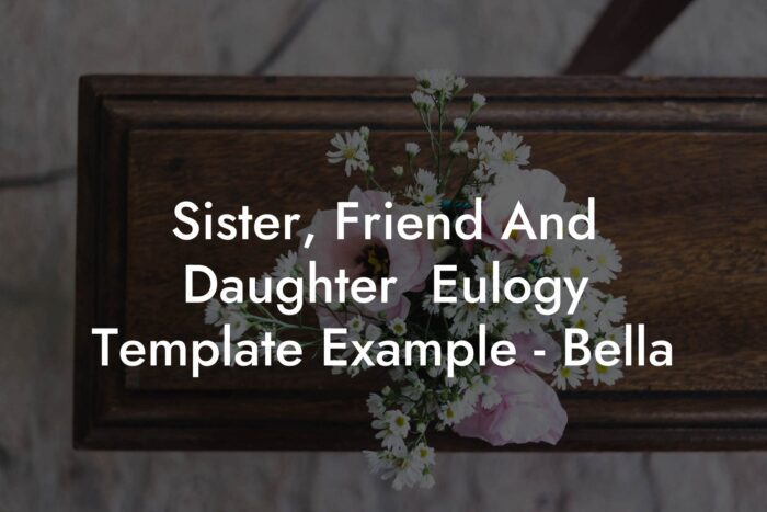 Sister, Friend And Daughter Eulogy Template Example - Bella - Eulogy Assistant