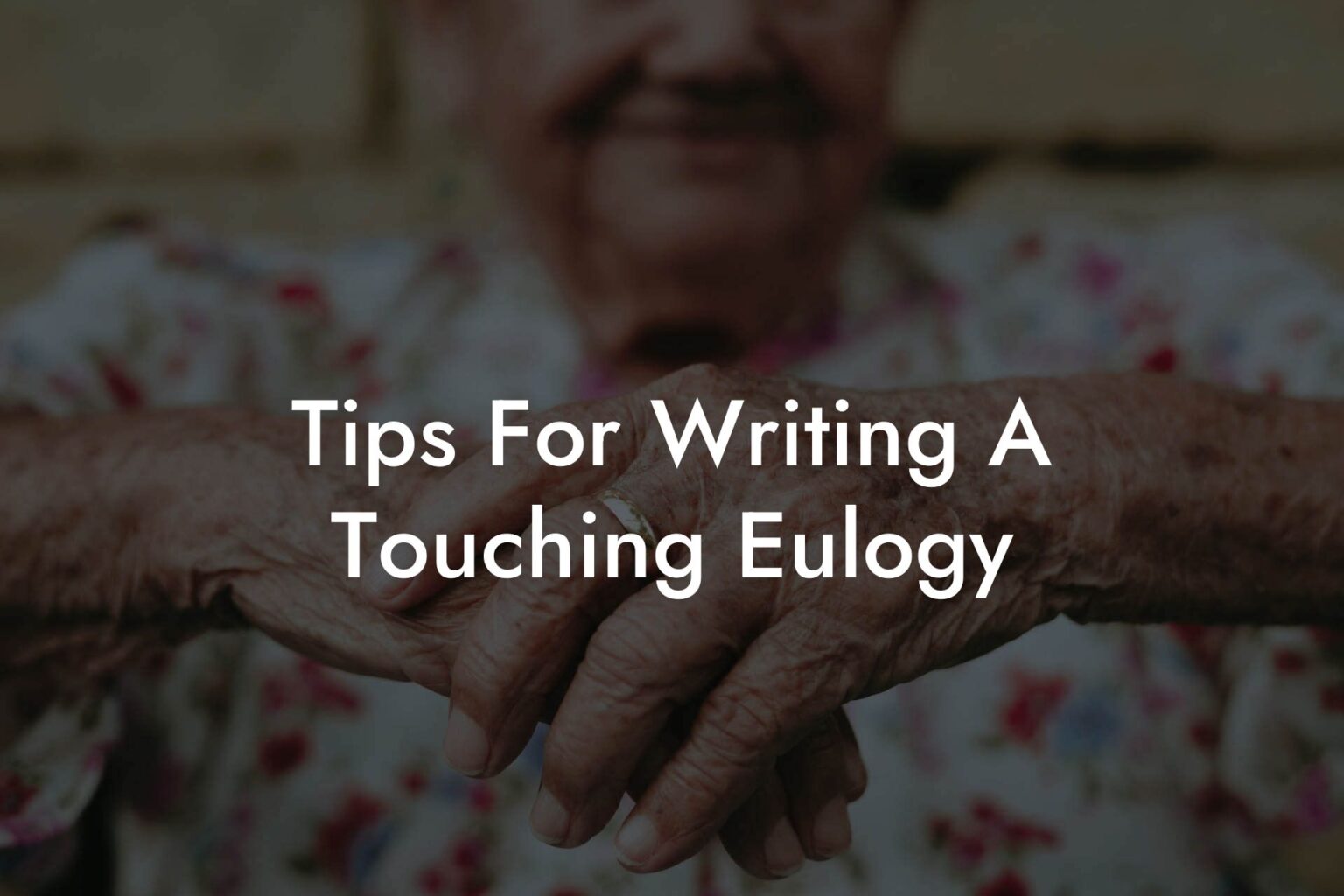 Tips For Writing A Touching Eulogy - Eulogy Assistant