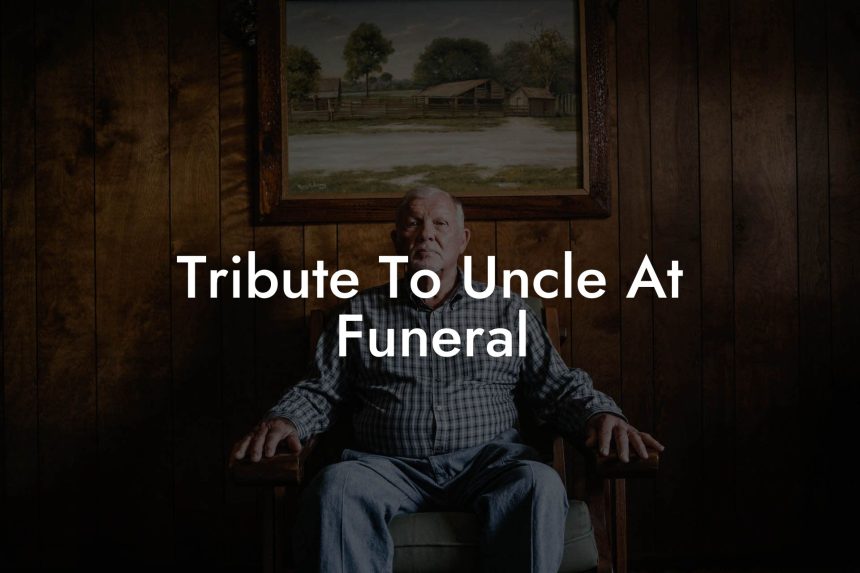 Tribute To Uncle At Funeral - Eulogy Assistant