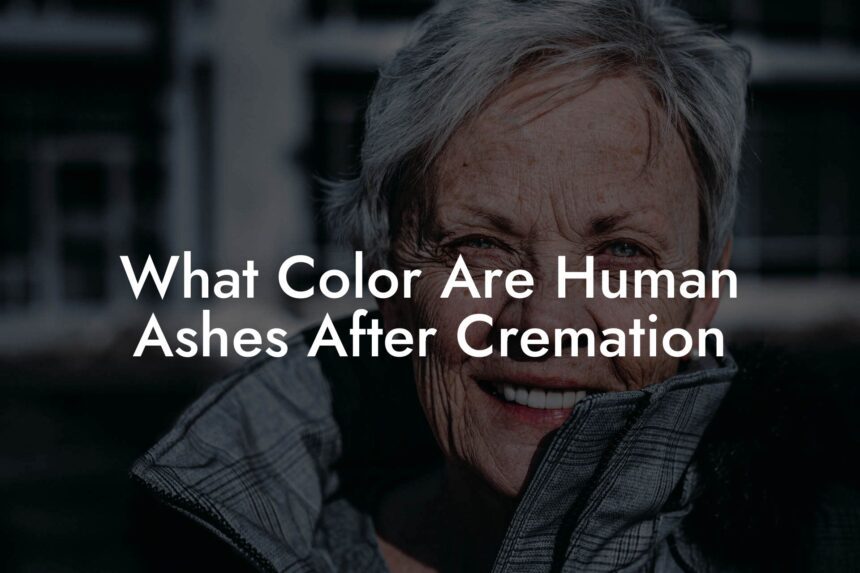 What Color Are Human Ashes After Cremation - Eulogy Assistant