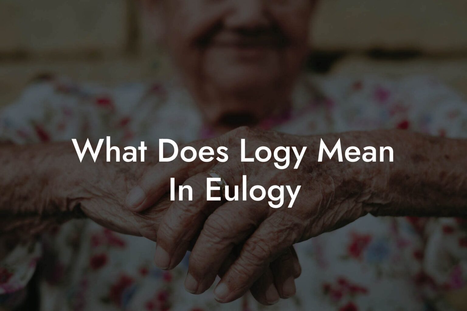 What Does Logy Mean In Eulogy - Eulogy Assistant