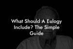 What Should A Eulogy Include? The Simple Guide - Eulogy Assistant