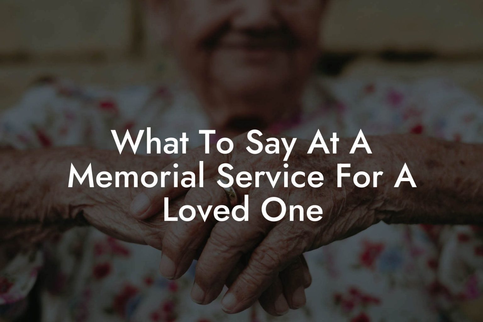 What To Say At A Memorial Service For A Loved One - Eulogy Assistant