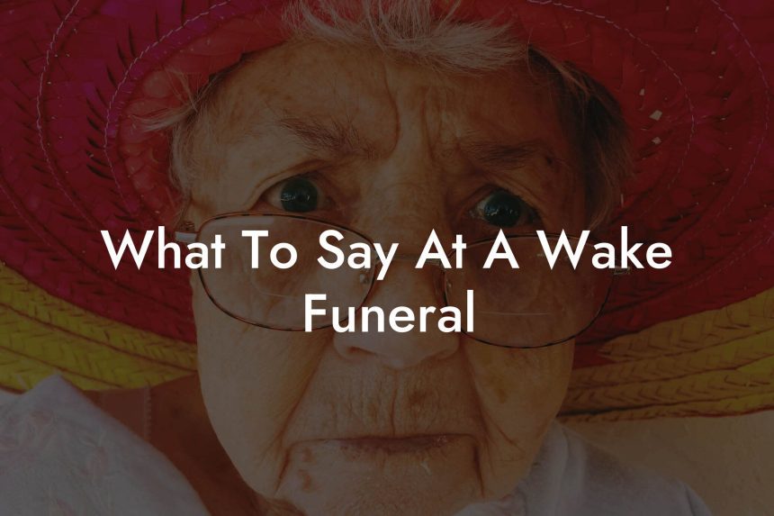 What To Say At A Wake
