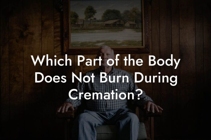 Which Part of the Body Does Not Burn During Cremation - Eulogy Assistant