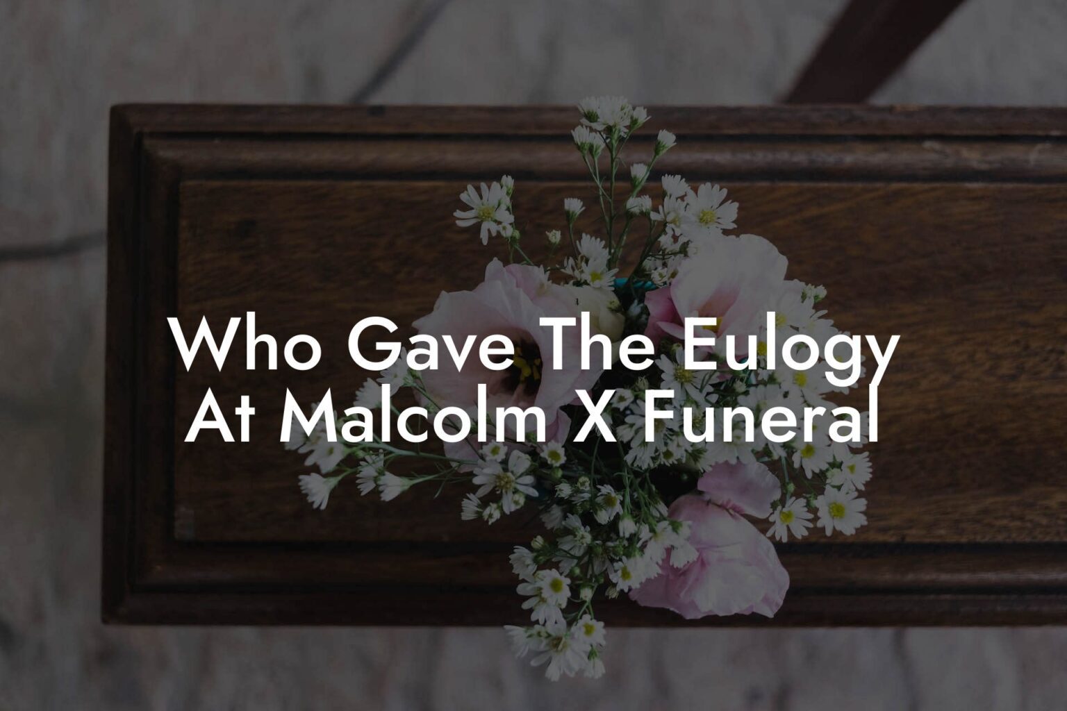 Who Gave The Eulogy At Malcolm X Funeral Eulogy Assistant